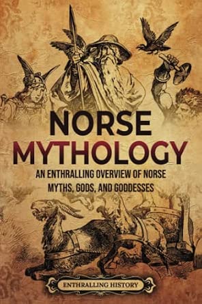 Norse Mythology: An Enthralling Overview of Norse Myths, Gods, and ...