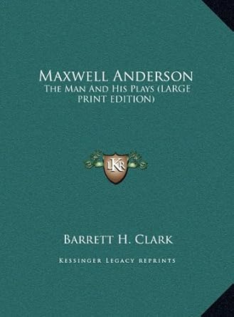 Buy Maxwell Anderson: The Man and His Plays (Large Print Edition) Book ...