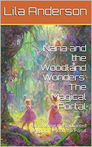 Nana and the Woodland Wonders: The Magical Portal: Discovering the ...