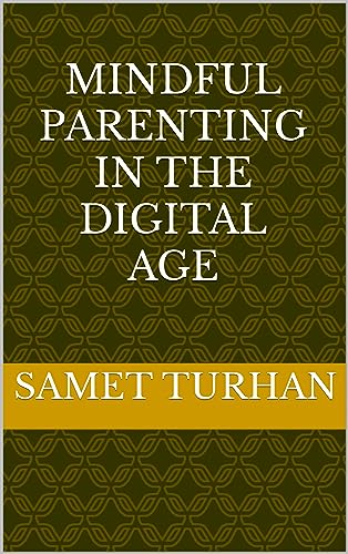 Amazon.com: Mindful Parenting in the Digital Age eBook : Turhan, Samet: Kindle Store