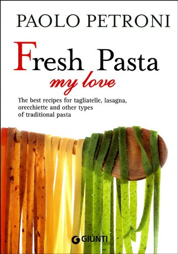 Fresh Pasta my love. The best recipes for tagliatelle, lasagna ...