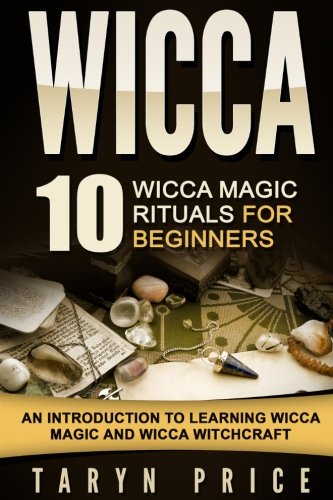 Wicca: 10 Wicca Magic Rituals for Beginners – An Introduction to ...