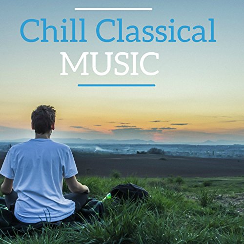 Chill Classical Music by Frédéric Chopin, Robert Schumann, Ludwig van ...