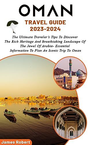 Oman Travel Guide 2023-2024: The Ultimate Traveler’s Tips To Discover ...