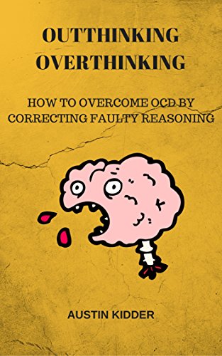Outthinking Overthinking: How to Overcome OCD by Correcting Faulty ...