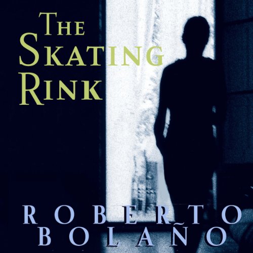 Amazon.com: The Skating Rink (Audible Audio Edition): Roberto Bolano ...