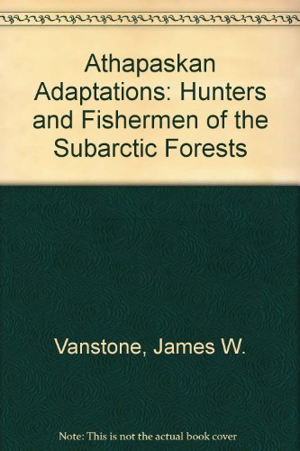 Athapaskan adaptations: hunters and fishermen of the subarctic forests ...