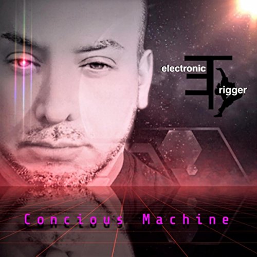 Concious Machine by Electronic Trigger on Amazon Music - Amazon.co.uk