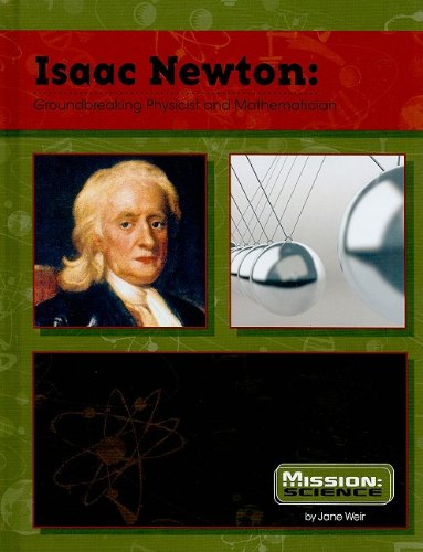 Isaac Newton: Groundbreaking Physicist and Mathematician (Mission ...