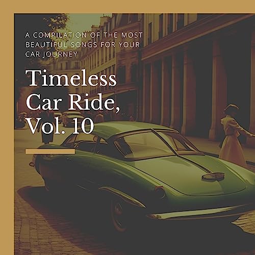 Play Timeless Car Ride, Vol. 10 (A compilation of the most beautiful ...
