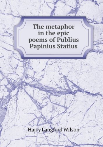 The metaphor in the epic poems of Publius Papinius Statius. 1: unknown ...