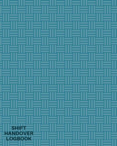 Shift Handover Logbook: Daily Template Sheets For Recording Staff Duty ...