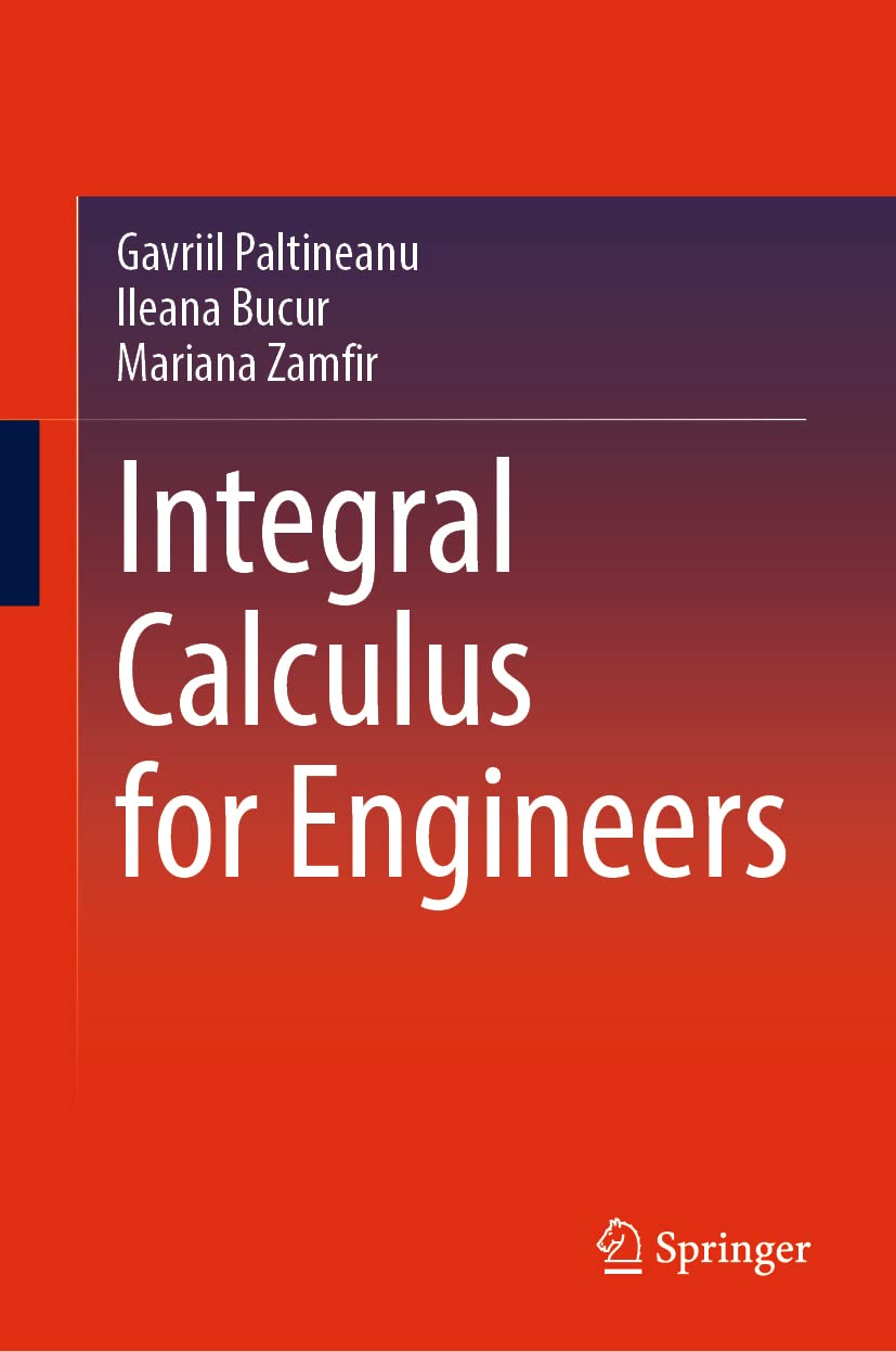 Integral Calculus for Engineers: Paltineanu, Gavriil, Bucur, Ileana ...