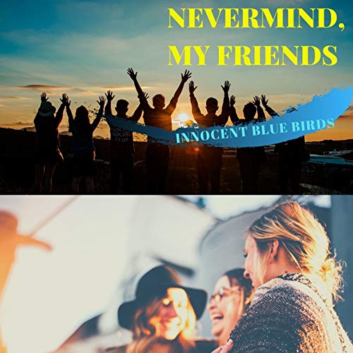 Amazon.co.jp: NEVERMIND,MY FRIENDS : innocent blue birds: デジタルミュージック
