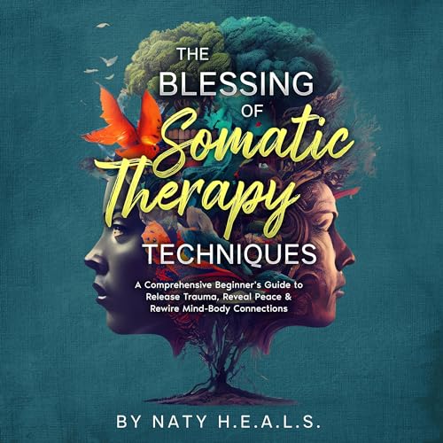 Amazon.com: The Blessing of Somatic Therapy Techniques: A Comprehensive ...