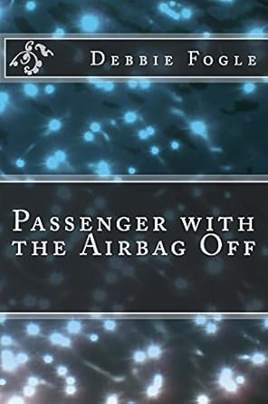 The Passenger with the Airbag Off - Kindle edition by Fogle, Debbie ...