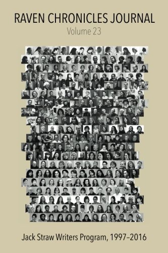 Raven Chronicles Journal Vol. 23: Jack Straw Writers Program, 1997-2016 ...