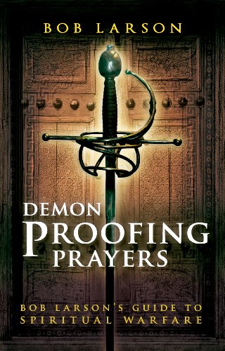 Demon-Proofing Prayers: Bob Larson's Guide to Winning Spiritual Warfare ...