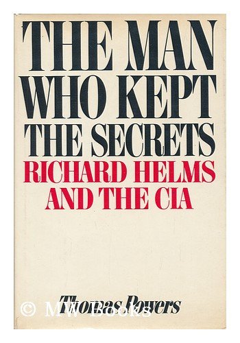 The man who kept the secrets: Richard Helms & the CIA: Powers, Thomas ...