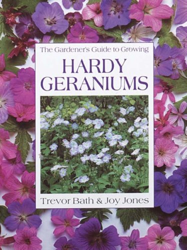 The Gardener's Guide to Growing Hardy Geraniums: T. and Jones J. Bath ...