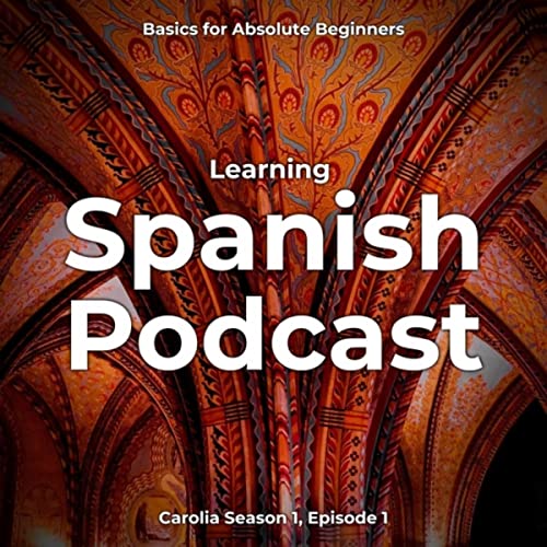 Play Learning Spanish Podcast: Basics for Absolute Beginners (Carolia ...
