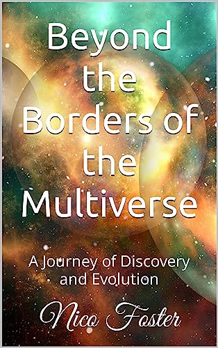 Beyond the Borders of the Multiverse: A Journey of Discovery and ...