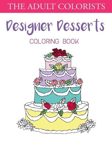 Designer Desserts Coloring Book: Delectable Sweets and Treats To Color ...