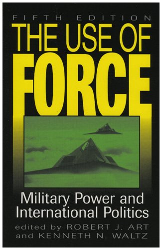 The Use of Force: Military Power and International Politics: Art ...