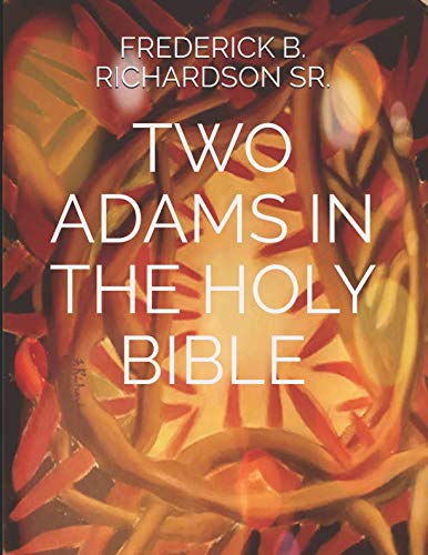 Two Adams in the Holy Bible: Richardson Sr., Frederick B ...