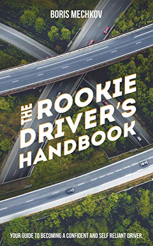 The Rookie Driver's Handbook: Your guide to becoming a confident and ...