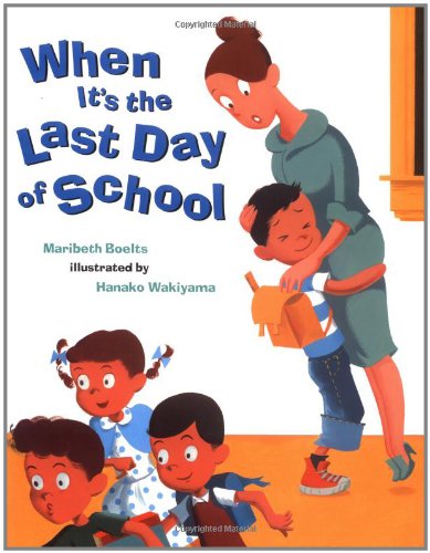 When It's the Last Day of School: Boelts, Maribeth, Wakiyama, Hanako ...
