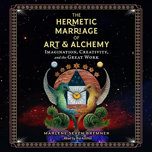 The Hermetic Marriage of Art and Alchemy: Imagination, Creativity, and the Great Work (Audio ...