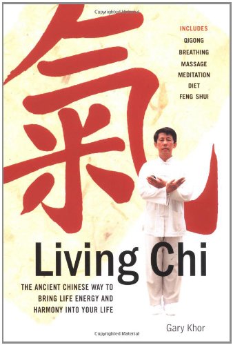Living Chi: The Ancient Chinese Way to Bring Life Energy and Harmony ...