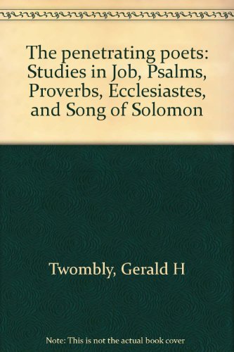 The penetrating poets: Studies in Job, Psalms, Proverbs, Ecclesiastes ...