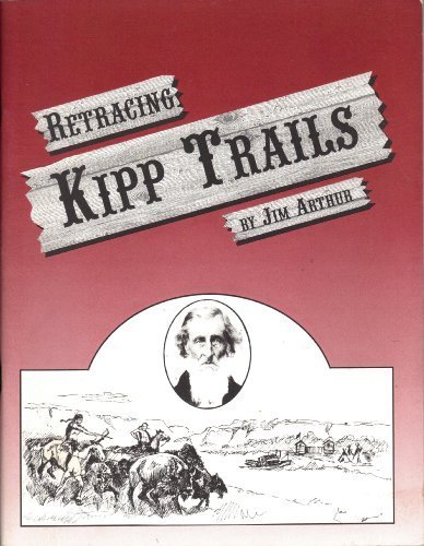 Retracing Kipp Trails: A collection of stories and pictures of the Kipp ...