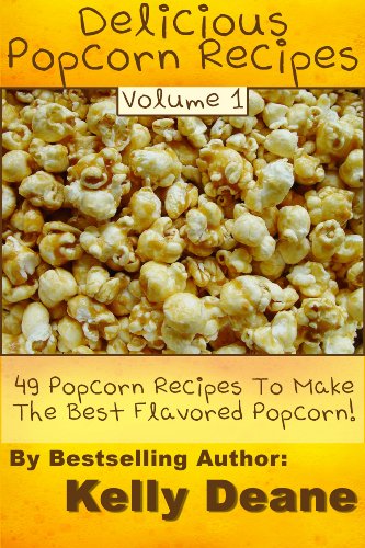 Delicious Popcorn Recipes: 49 Popcorn Recipes To Make The Best Flavored ...