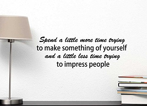 Spend A Little More Time Trying To Make Something Of Yourself