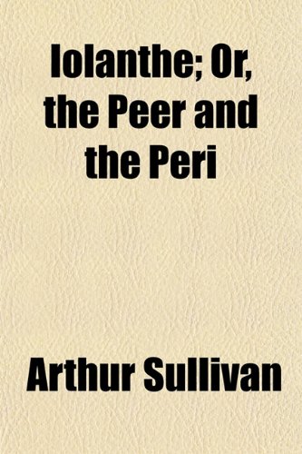 Iolanthe; Or, the Peer and the Peri : Arthur Sullivan: Amazon.in: Books