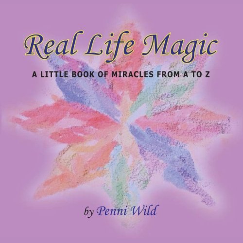Real Life Magic: A Little Book of Miracles from A to Z: Wild, Ms Penni ...