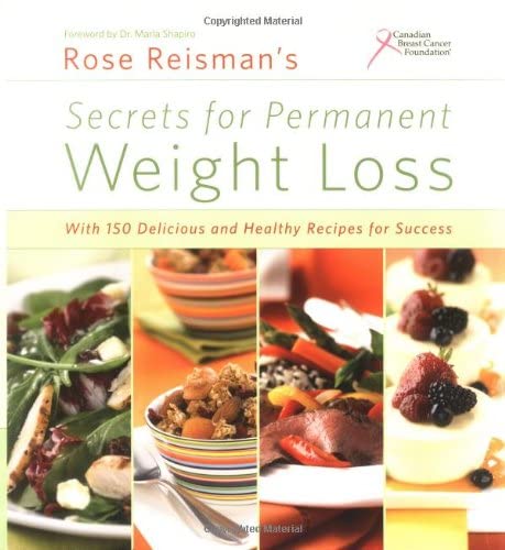 Rose Reisman's Secrets for Permanent Weight Loss: With 150 Declicious ...