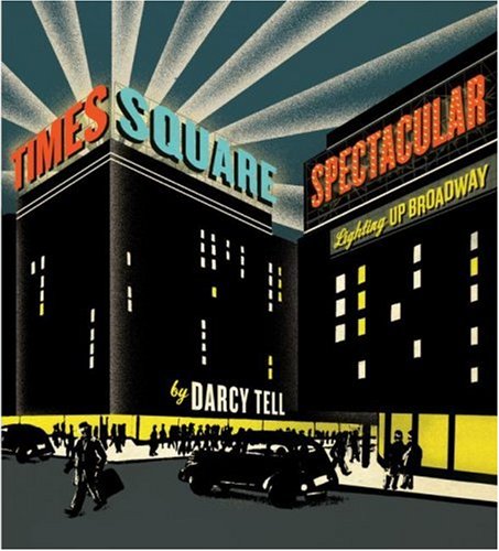 Times Square Spectacular: Lighting Up Broadway: Tell, Darcy ...