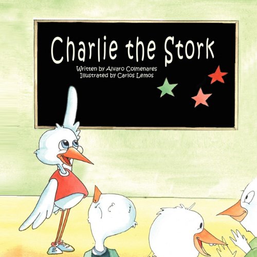Charlie the Stork: Colmenares, Alvaro, Lemos, Carlos: 9781936046706 ...