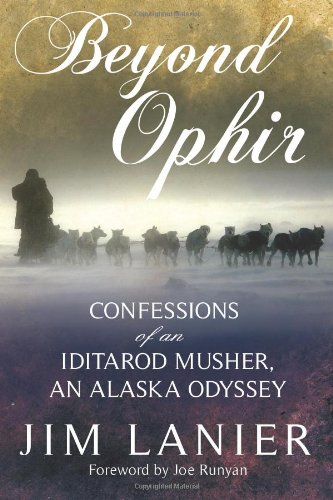 Beyond Ophir: Confessions of an Iditarod Musher, An Alaska Odyssey: Jim ...
