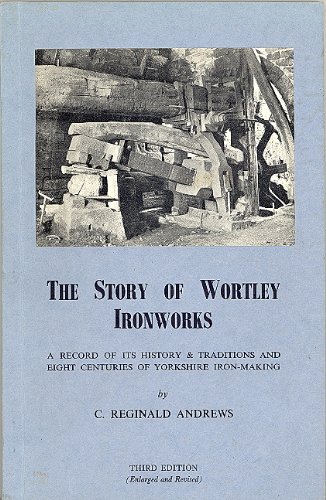 The Story of Wortley Ironworks. A record of its history and traditions ...
