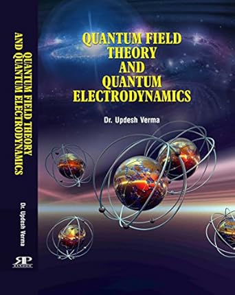 Quantum Field Theory and Quantum Electrodynamics : Updesh Verma: Amazon ...