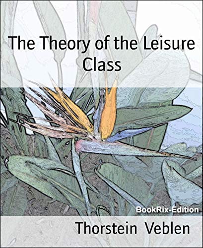 Amazon.com: The Theory of the Leisure Class eBook : Veblen, Thorstein ...