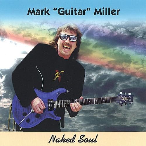 Mark "Guitar" Miller, Mark Miller Guitar - Naked Soul - Amazon.com Music