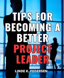 9798864724590: Tips For Becoming A Better Project Leader: The Project ...