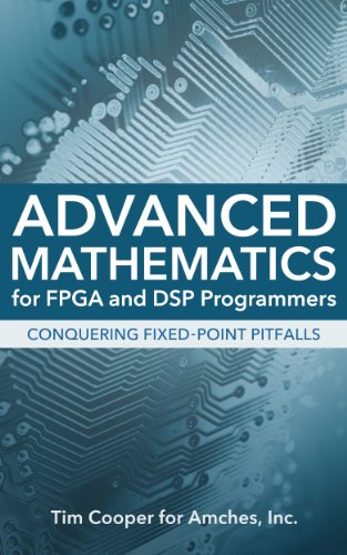 Amazon.com: Advanced Mathematics for FPGA and DSP Programmers: Conquering Fixed-Point Pitfalls ...