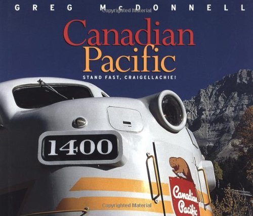 Canadian Pacific: Stand Fast, Craigellachie!: McDonnell, Greg ...